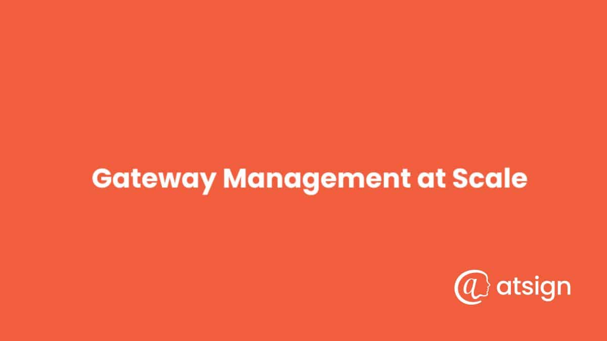 Gateway Management at Scale - Atsign
